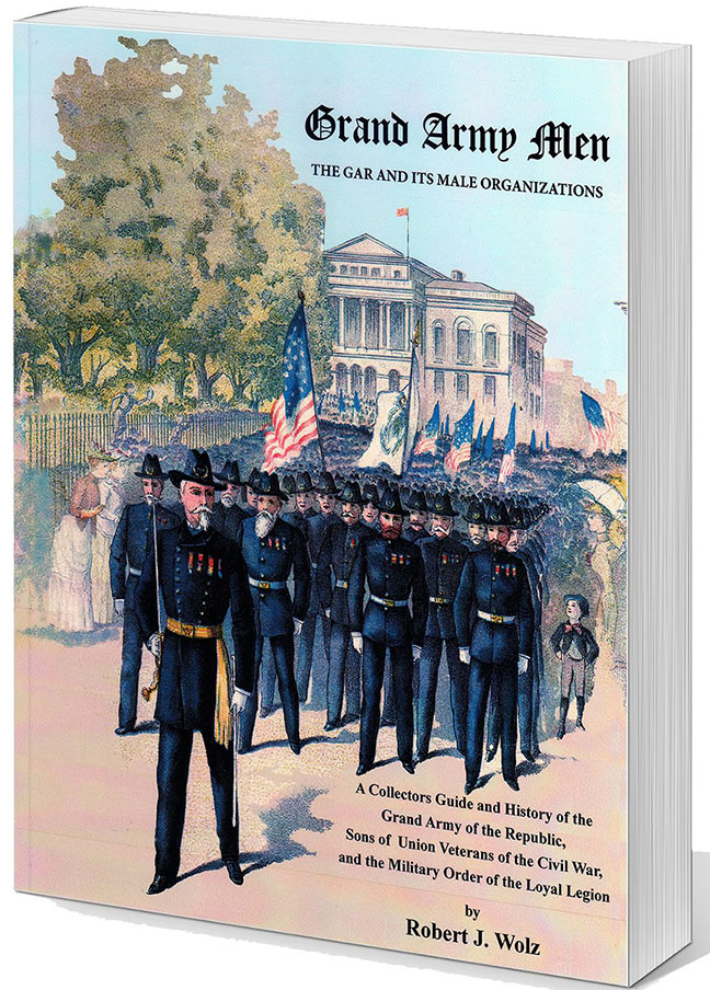 Grand Army Men : The GAR and Its Male Organizations by Robert Wolz